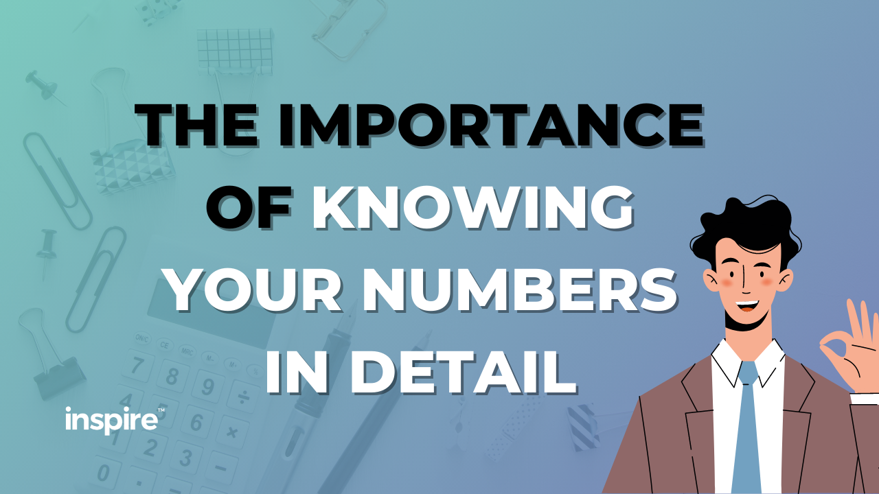 The Importance Of Knowing Your Numbers In Detail | Inspire Accountants ...