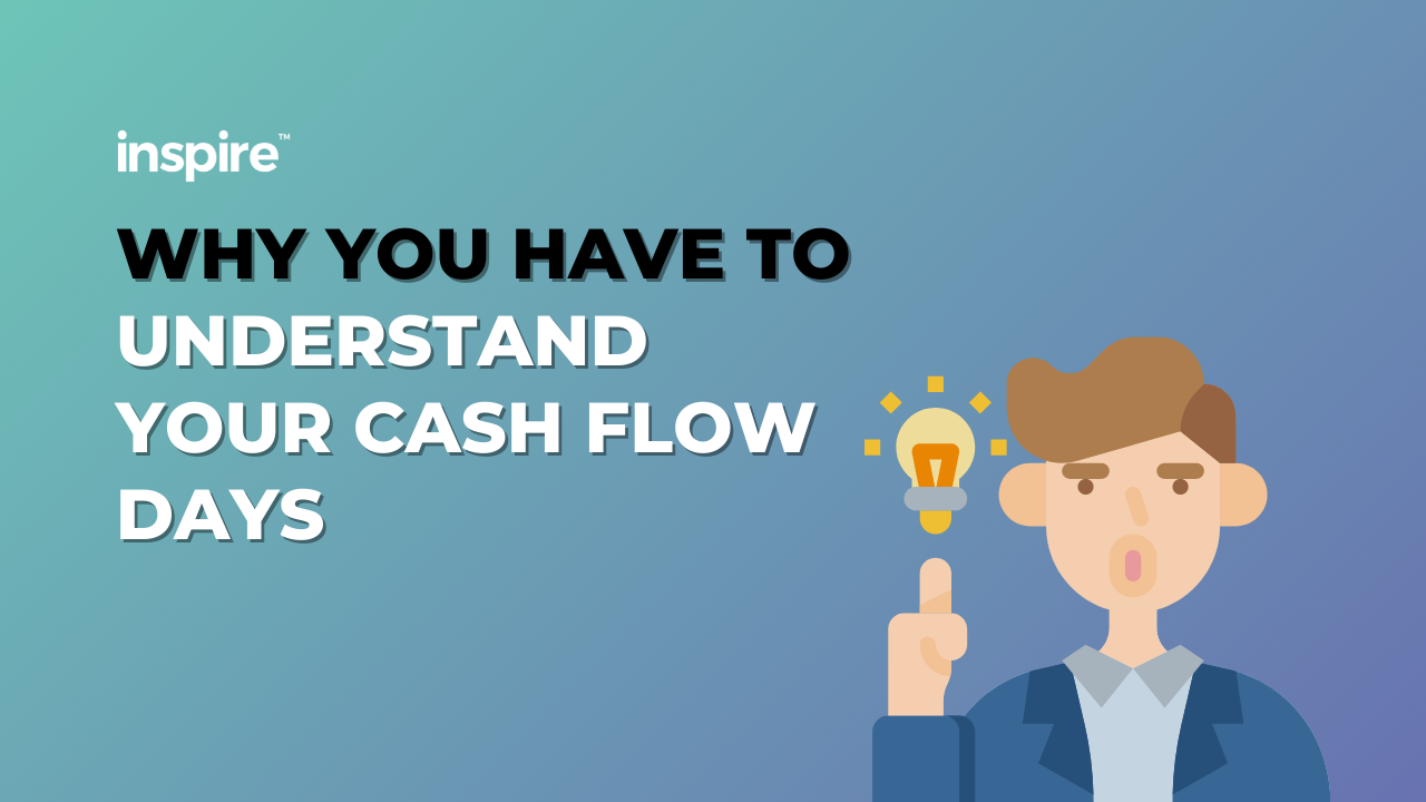 Why You Have To Understand Your Cash Flow Days | Inspire Accountants ...