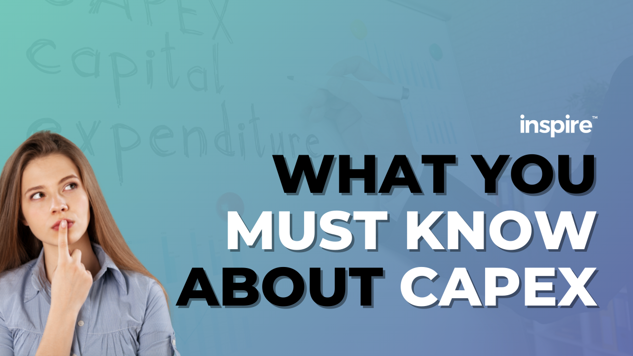 What You Must Know About CapEx | Inspire Accountants - Small Business ...