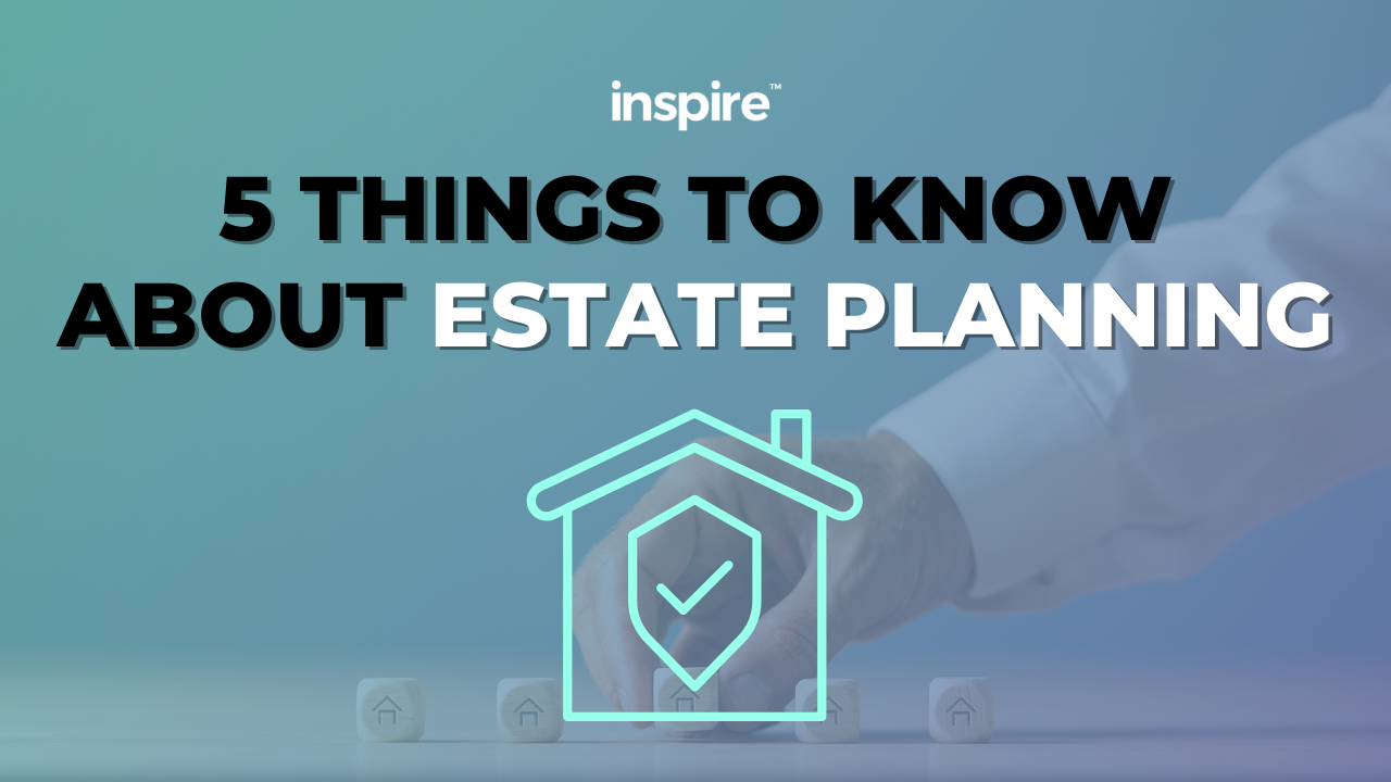 Estate Planning - 5 Things To Know | Inspire Accountants - Small ...